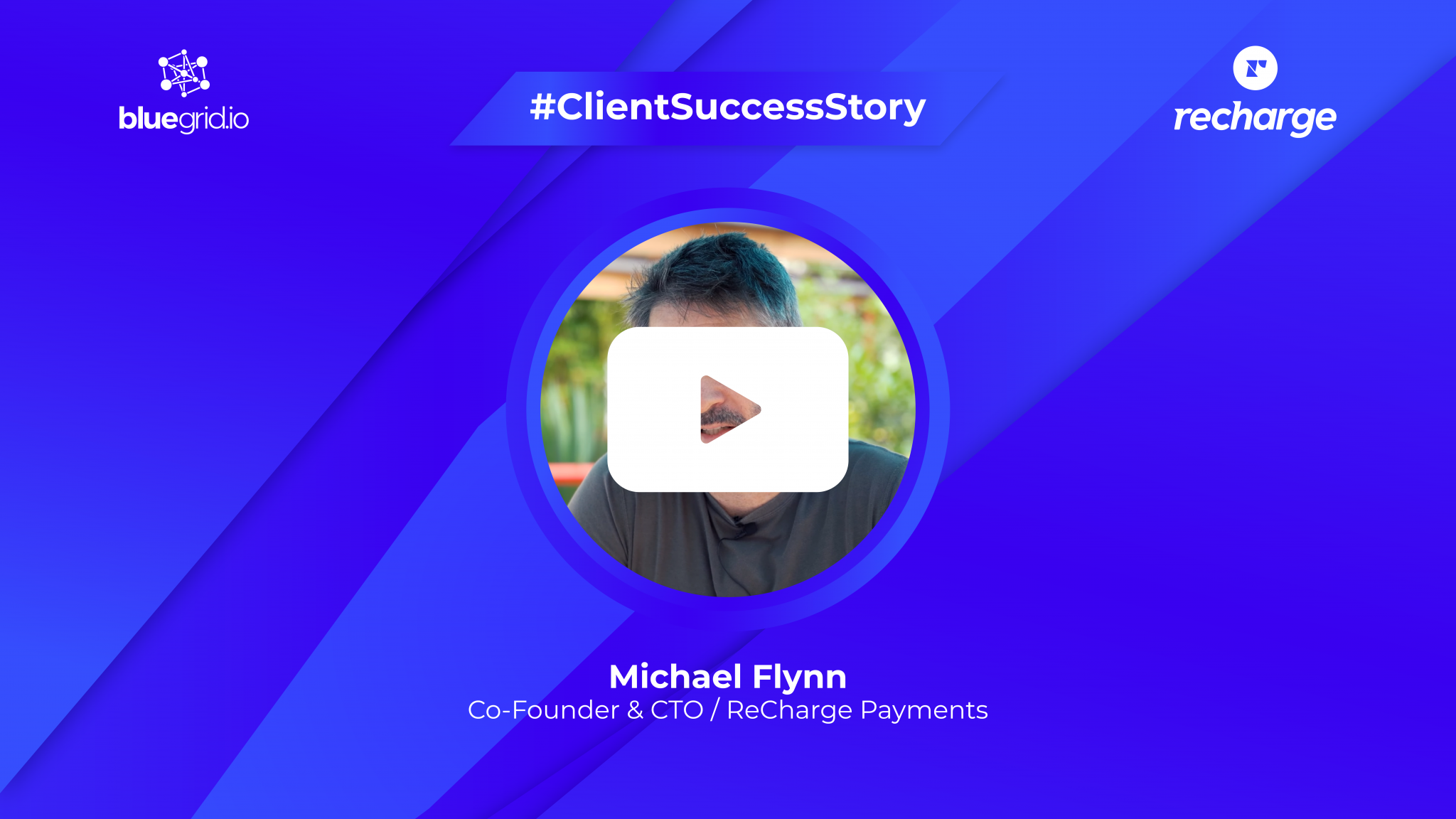 Client Success Story with Michael Flynn -ReCharge - BlueGrid.io : BlueGrid.io