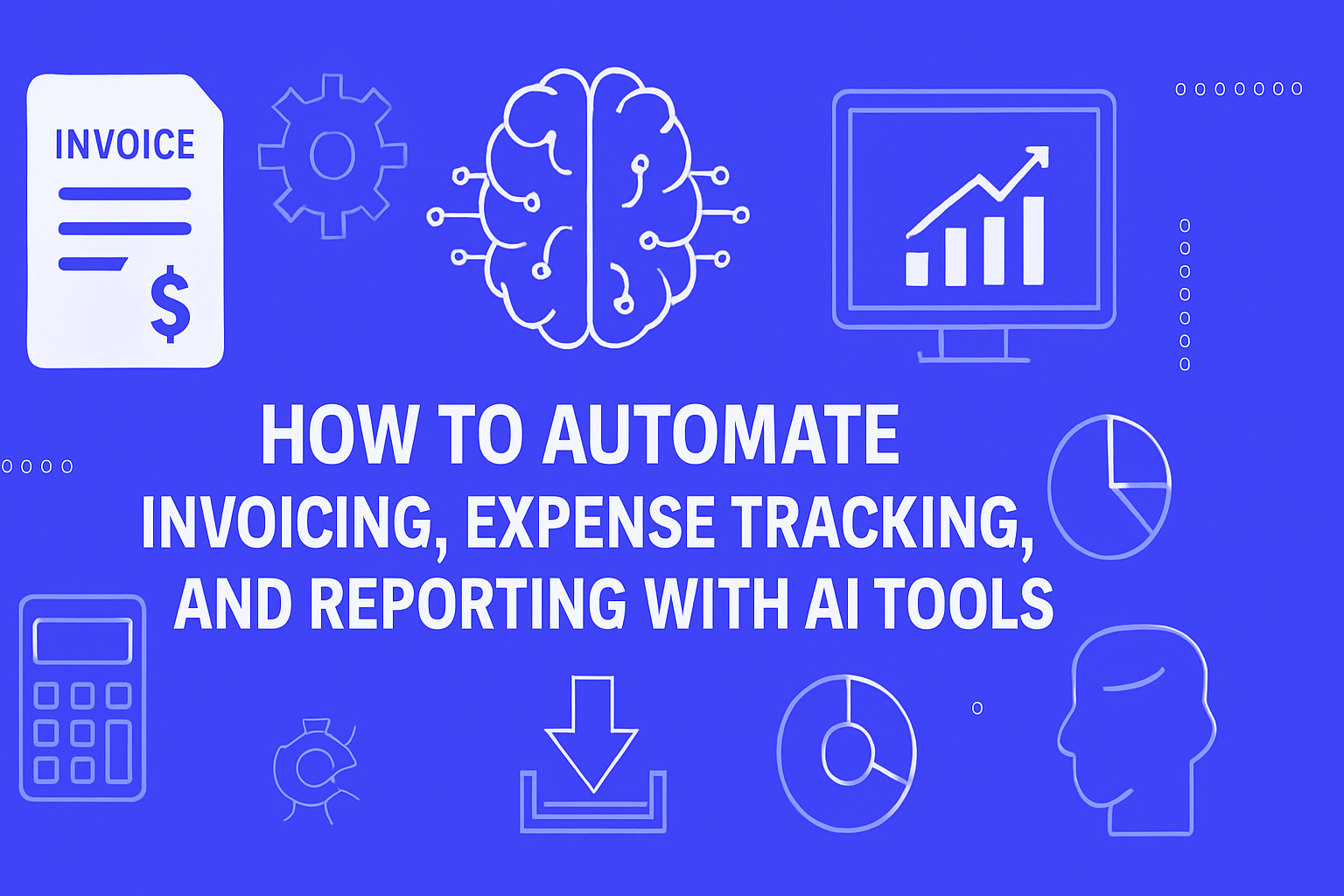 How to Automate Invoicing, Expense Tracking, and Reporting with AI ...
